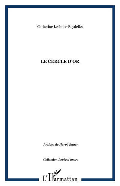 Le cercle d'or - broché - Catherine Lechner-Reydellet - Achat Livre | fnac