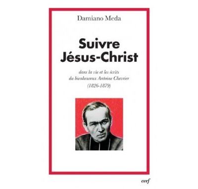 Suivre Jésus-Christ Dans la vie et les écrits du bienheureux Antoine ...