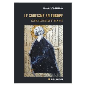 Le soufisme en Europe Islam, Esotérisme et New Age - broché - Francesco ...