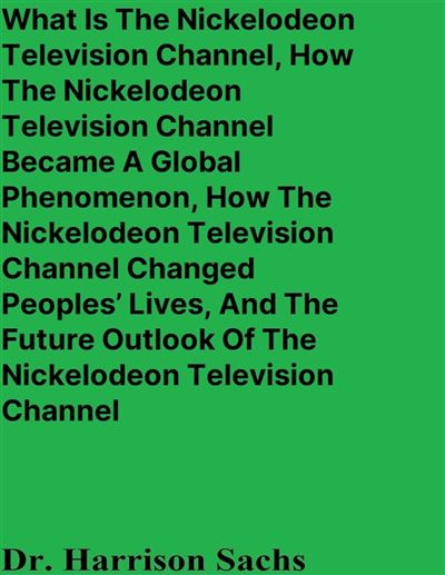 What Is The Nickelodeon Television Channel, How The Nickelodeon ...