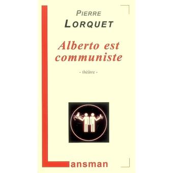 Alberto est communiste - broché - Pierre Lorquet - Achat Livre | fnac