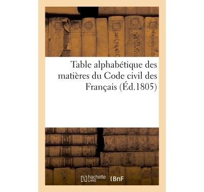 Table alphabétique des matières du Code civil des Français - broché ...