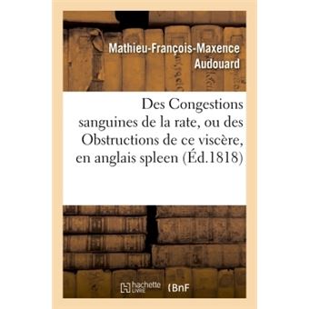 Des Congestions sanguines de la rate, ou des Obstructions de ce viscère ...