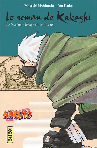 Naruto Roman - Le Roman De Kakashi - Le Sixième Hokage Et L'Enfant Roi ...