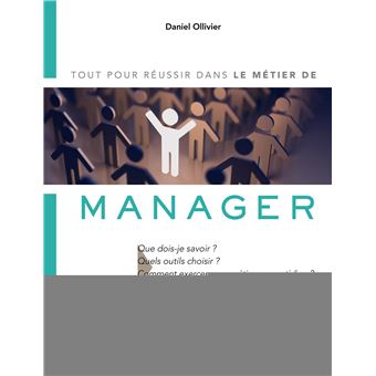 Le métier de manager Tout pour réussir dans le métier de. Que dois-je savoir ? Quels outils ...