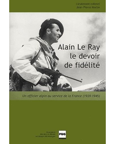 ALAIN LE RAY : UN OFFICIER ALPIN AU SERVICE DE LA France Un officier ...