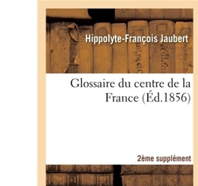 Glossaire du centre de la France. 2e supplément - broché - Hippolyte ...