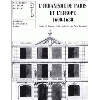 L' Urbanisme de Paris et l'Europe (1600-1680) Travaux et documents ...
