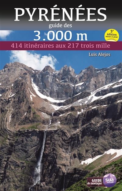 Pyrénées Guide des 3000 mètres, 414 itinéraires aux 217 trois mille ...