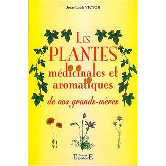 Plantes médicinales de nos grands-mères - broché - Jean-Louis Victor ...