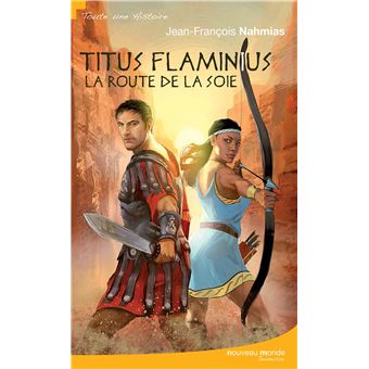 Titus Flaminius La Route de la Soie - broché - Jean-François Nahmias ...