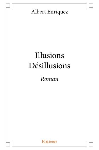 Illusions Désillusions - broché - Albert Enriquez - Achat Livre | fnac