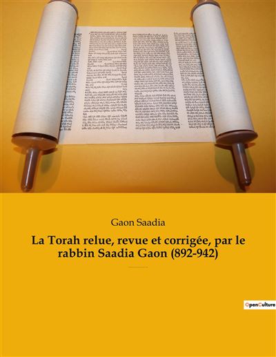 La Torah relue, revue et corrigée, par le rabbin Saadia Gaon (892-942 ...
