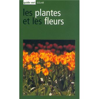 Les plantes et les fleurs - Guide vert - broché - Collectif - Achat ...