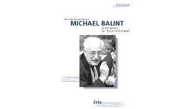 Michael Balint le renouveau de l'École de Budapest le renouveau de l'école de Budapest - broché ...
