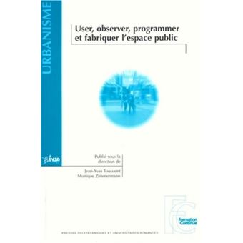 User, observer, programmer et fabriquer l'espace public - broché - Jean ...