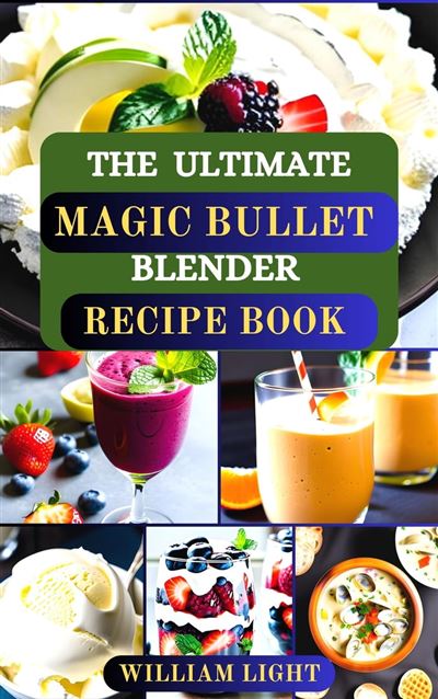 THE ULTIMATE MAGIC BULLET BLENDER RECIPE BOOK The Complete Healthy ...