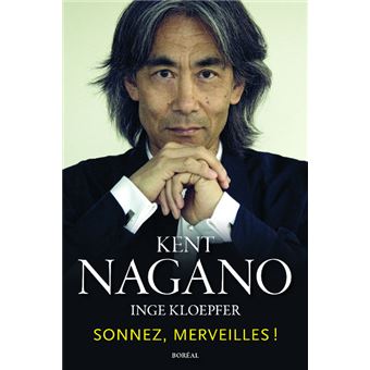 Sonnez, merveilles ! - broché - Kent Nagano, Inge Kloepfer - Achat ...
