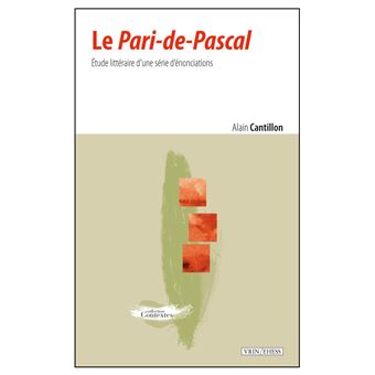 Le Pari-de-Pascal Étude littéraire d'une série d'énonciations - broché - Alain Cantillon - Achat ...