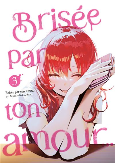 Brisée par ton amour - Tome 3 - Brisée par ton amour - Bakaudon Shiruka ...