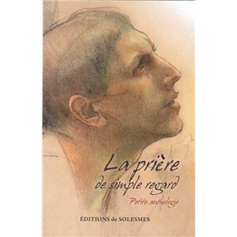 La prière de simple regard Petite anthologie - broché - Bertrand ...