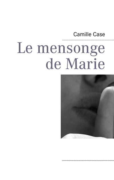 Le mensonge de Marie - broché - Camille Case - Achat Livre ou ebook | fnac