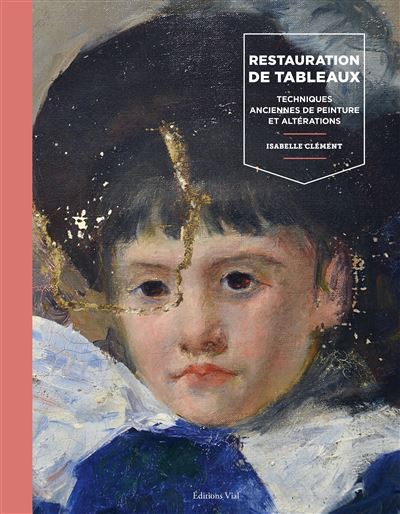 La restauration de tableaux Techniques anciennes de peinture et ...