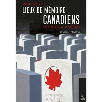 1914-1918 - Lieux de mémoire canadiens - D'Ypres à Amiens D'Ypres à ...
