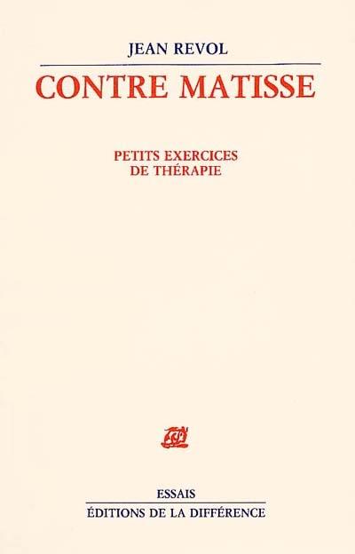Contre Matisse - petits exercices de thérapie - broché - Jean Revol ...
