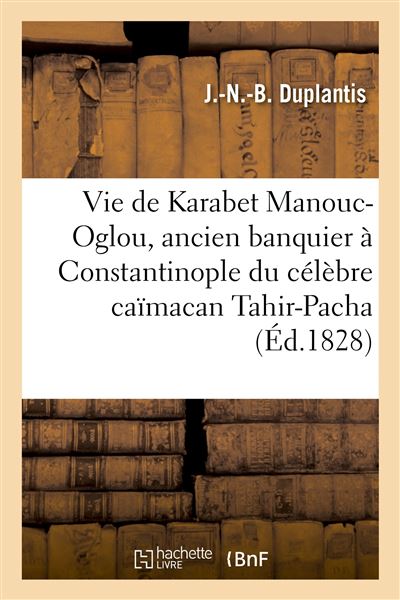 Vie de Karabet Manouc-Oglou, ancien banquier à Constantinople du ...