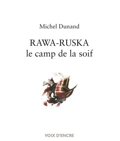 Rawa-Ruska, le camp de la soif - broché - Michel Dunand - Achat Livre ...