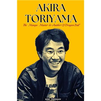 AKIRA TORIYAMA THE MANGA MASTER & Author of Dragon Ball dies at 68 His ...