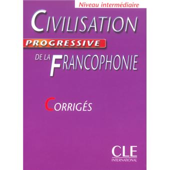 Civilisation progressive de la francophonie intermediaire corriges ...