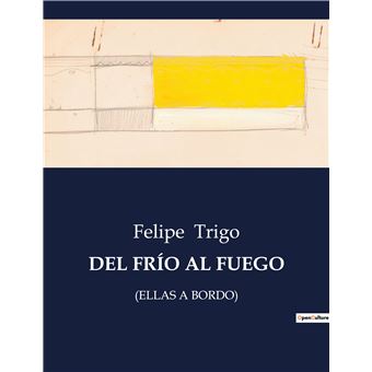 Del frío al fuego (ellas a bordo) - broché - Felipe Trigo - Achat Livre | fnac