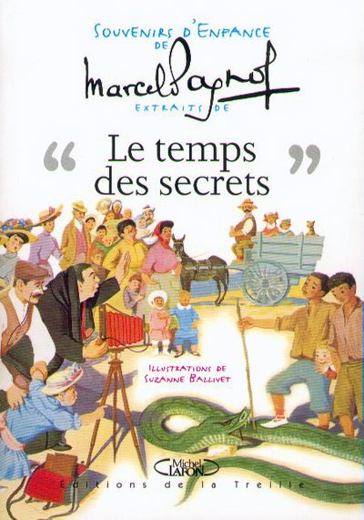 Le temps des secrets - Souvenirs d'enfance extraits - broché - Marcel Pagnol, Suzanne Ballivet ...