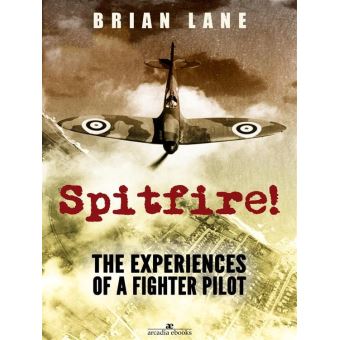 Spitfire!: The Experiences of a Battle of Britain Fighter Pilot - ebook ...