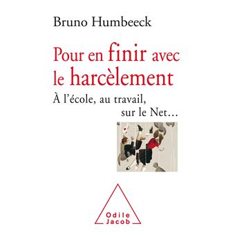 Pour en finir avec le harcèlement A l'école, au travail, sur le net ...