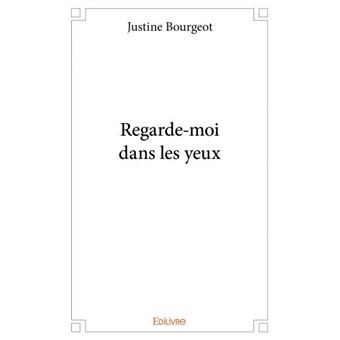 Regarde moi dans les yeux - broché - Justine Bourgeot - Achat Livre | fnac