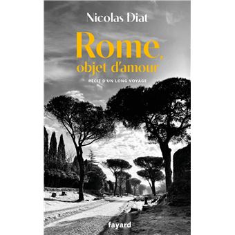 Rome, objet d'amour Récit de voyage - broché - Nicolas Diat - Achat ...