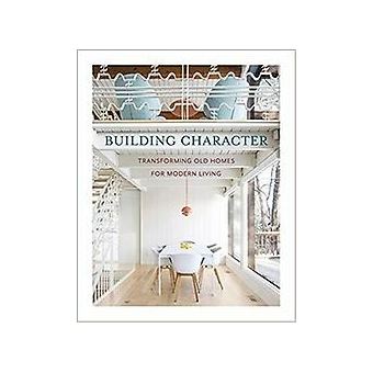 BUILDING CHARACTER, TRANSFORMING OLD HOMES FOR MODERN LIVING - cartonné ...