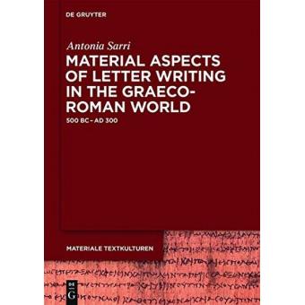 Material aspects of letter writing in the Graeco-Roman world - relié ...