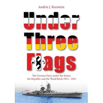 Under three flags the German Navy under the Kaiser, the Republic and ...