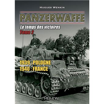 Panzerwaffe,2:le temps des victoires - relié - Hugues Wenkin - Achat ...