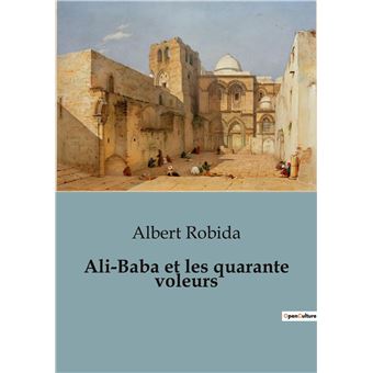 Ali-Baba et les quarante voleurs - broché - Albert Robida - Achat Livre ...