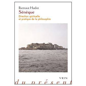 Sénèque Direction spirituelle et pratique de la philosophie - broché ...