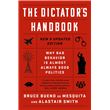 The Dictator's Handbook Why Bad Behavior is Almost Always Good Politics ...