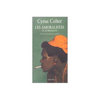 Les amoralistes et autres récits - broché - Cyrus Colter, Pierre Girard ...