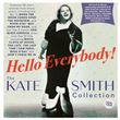 Hello Everybody ! The Kate Smith Collection 1926-1950 - Kate Smith - CD ...