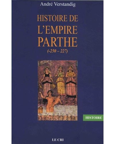 Histoire de l'empire parthe (-250 - 227) (-250-227) - broché - André ...