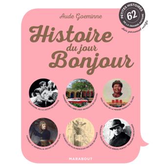 Histoire du jour bonjour 62 petites histoires de la grande Histoire ...
